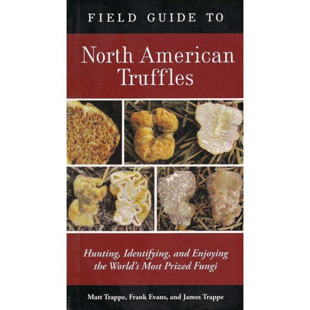 Field Guide to North American Truffles: Hunting, Identifying, and Enjo ...